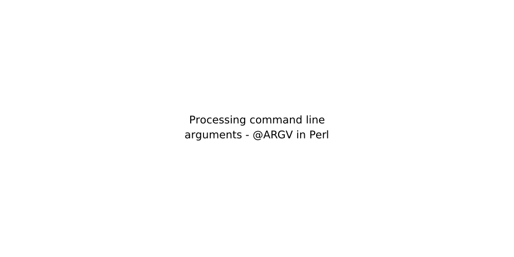 Processing command line arguments - @ARGV in Perl