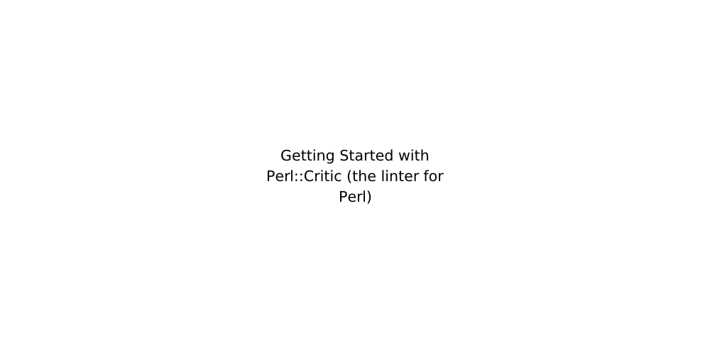 Getting Started with Perl::Critic (the linter for Perl)