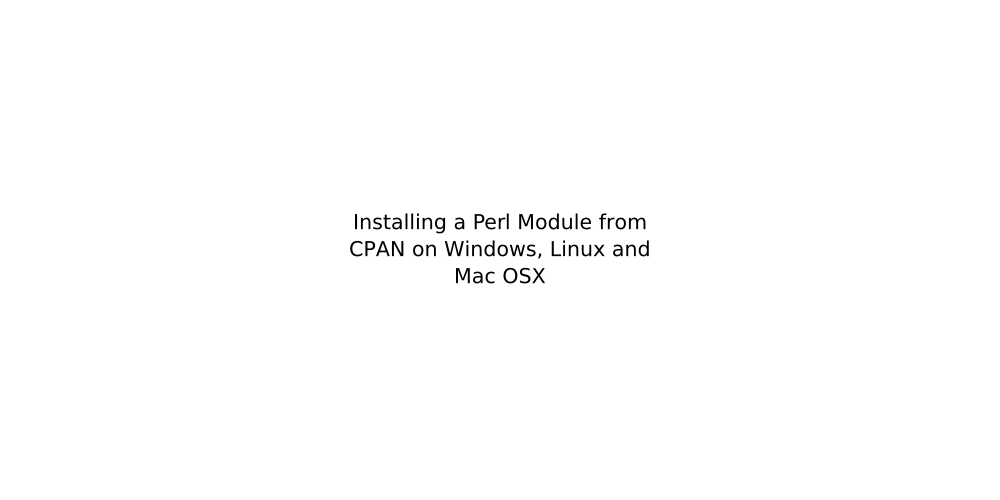 Installing a Perl Module from CPAN on Windows, Linux and Mac OSX