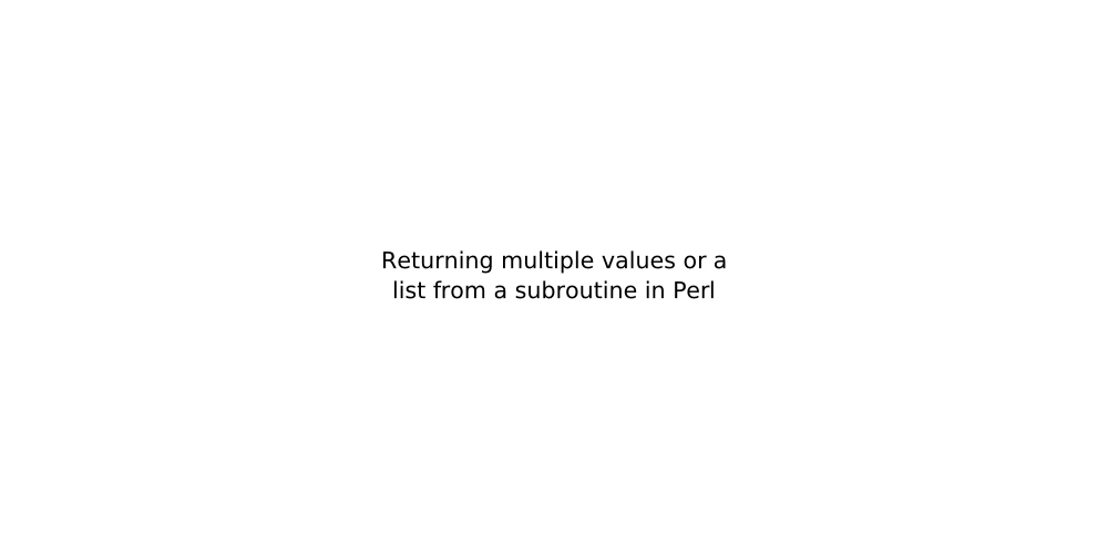 Returning multiple values or a list from a subroutine in Perl