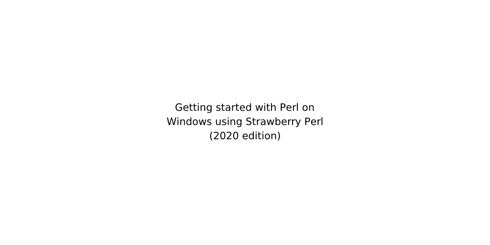 Getting Started With Perl On Windows Using Strawberry Perl 2020 Edition