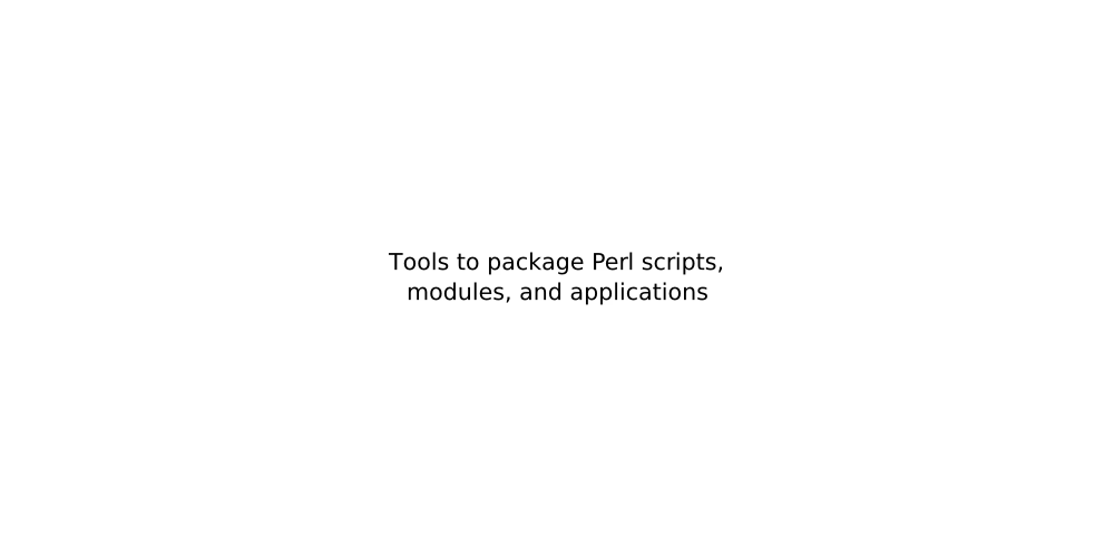 Tools to package Perl scripts, modules, and applications